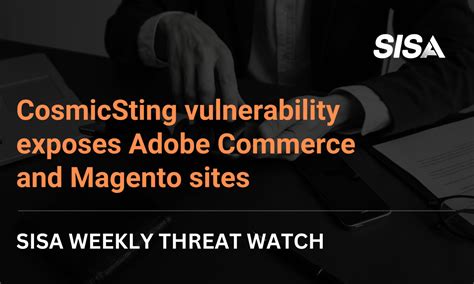 Cosmicsting Vulnerability Exposes Adobe Commerce And Magento Sites