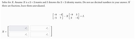Solved Solve For X ﻿assume X ﻿is A 2×2 ﻿matrix And I