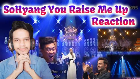 Sohyang You Raise Me Up Reaction Youtube