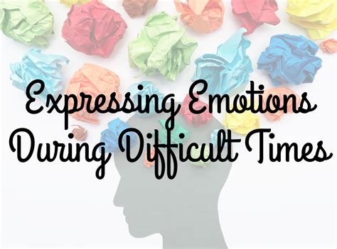 Expressing Emotions During Difficult Times —