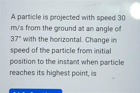 [answered] a particle is projected with speed 30 m s from the ground at