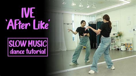 Ive 아이브 After Like Dance Tutorial Slow Music Mirrored Youtube