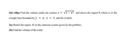 Solved Q3 40p Find The Volume Under The Surface Z1−x2