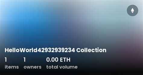 Helloworld42932939234 Collection Collection Opensea