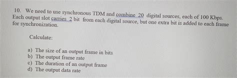 Solved 10 We Need To Use Synchronous Tdm And Combine 20