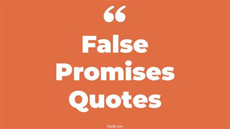 45 Valuable False Promises Quotes That Will Unlock Your True Potential