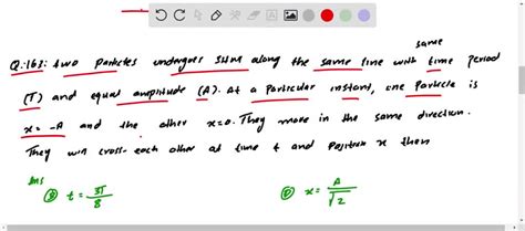 SOLVED Two Particles Undergo SHM Along The Same Line With The Same Time Period T And Equal