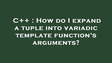 C How Do I Expand A Tuple Into Variadic Template Functions Arguments Youtube