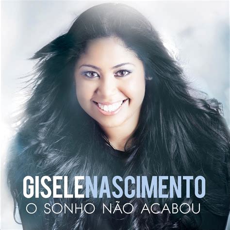O Sonho Não Acabou álbum de Gisele Nascimento Apple Music