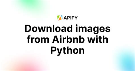 Download Images From Airbnb With Python · Apify