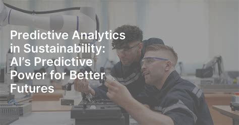 Predictive Analytics In Sustainability Ais Predictive Power For
