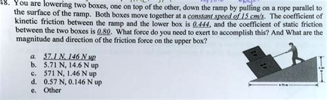 Solved You Are Lowering Two Boxes One On Top Of The Other Down The