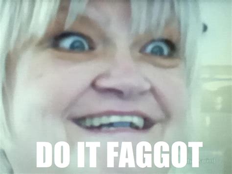 [image 166212] Do It Faggot Know Your Meme