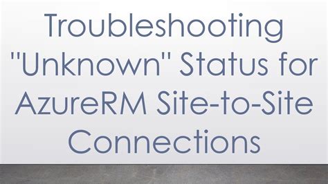Troubleshooting Unknown Status For AzureRM Site To Site Connections