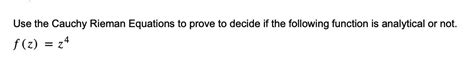 Solved Use The Cauchy Rieman Equations To Prove To Decide If