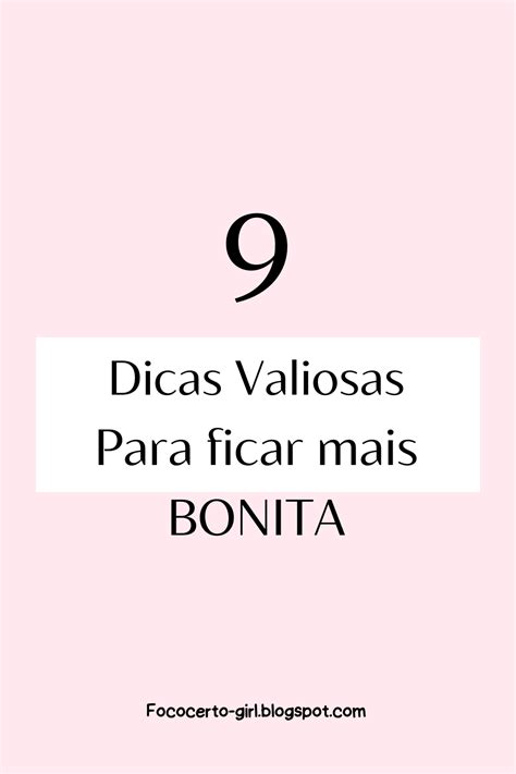 9 Dicas Para Ser Mais Bonita Foco Certo Girl