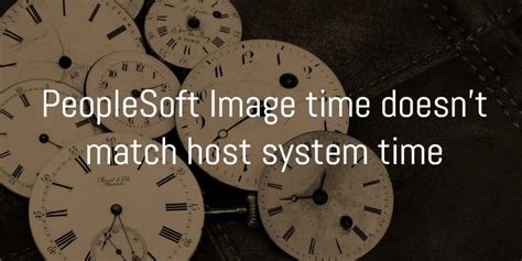 The Reason Why Peoplesoft Image Shows Incorrect Time Peoplesoft Tutorial