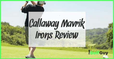 Callaway Mavrik Irons Review