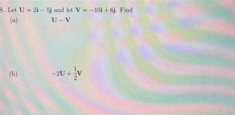 Solved Let U2i−5j And Let V−10i6j Find A U−v B