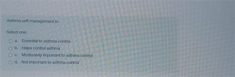 Solved Asthma Self Management Is Select One A ﻿essential To