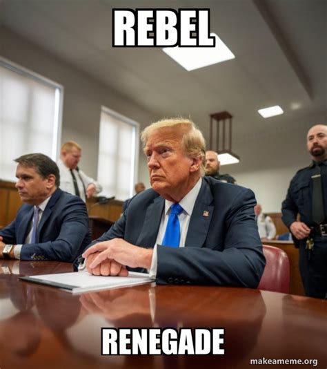 Rebel Renegade Trump Court Room Meme Generator