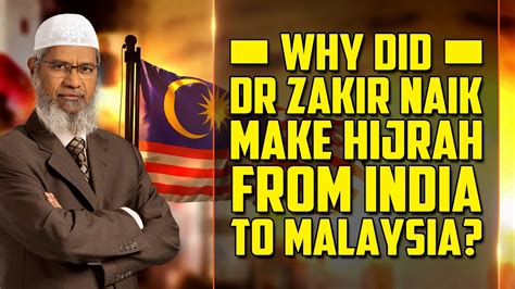 Why Did Dr Zakir Naik Make Hijrah From India To Malaysia Youtube