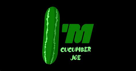 I M Cucumber Joe Im Cucumber Joe Sticker Teepublic