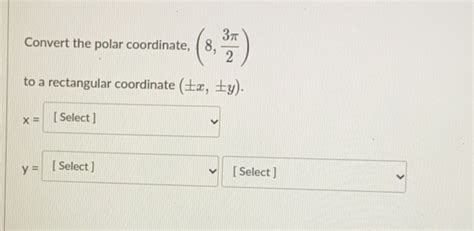 Solved Convert The Polar Coordinate 8 3π 2 To A Rectangular Coordinate ± X± Y X