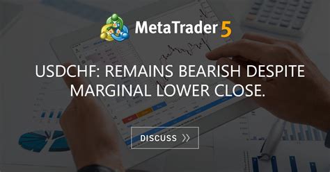 USDCHF Remains Bearish Despite Marginal Lower Close Margin Call