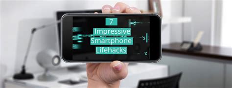 Impressive Smartphone Life Hacks You Need To Know