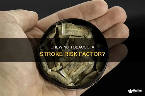 Chewing Tobacco A Stroke Risk Factor Medshun