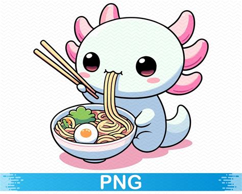 Axolotl Eating Ramen Png Axolotl Png Kawaii Png Kawaii Clipart Ramen