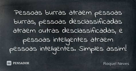 Pessoas Burras Atraem Pessoas Burras Raquel Neves Pensador
