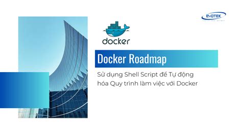 Sử Dụng Shell Script để Tự động Hóa Quy Trình Làm Việc Với Docker