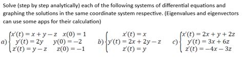 Solved Solve Step By Step Analytically Each Of The Following Systems Of Differential