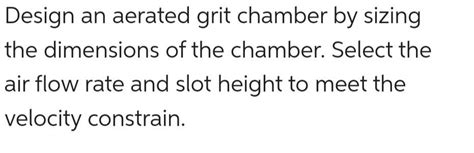 Solved Design An Aerated Grit Chamber By Sizing The