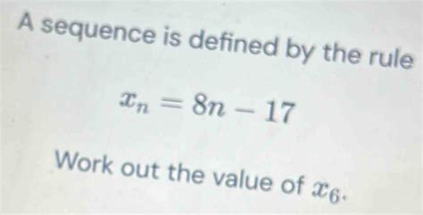 solved a sequence is defined by the rule x n 8n 17 work out the value