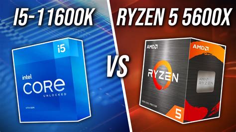 Intel I5 11600K Vs AMD Ryzen 5 5600X Best 6 Core CPU