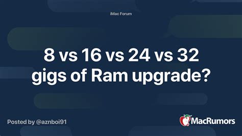 8 vs 16 vs 24 vs 32 gigs of ram upgrade macrumors forums