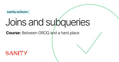 joins and subqueries between groq and a hard place sanity learn