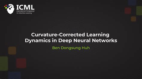 Ben Dongsung Huh · Curvature Corrected Learning Dynamics In Deep Neural Networks · Slideslive
