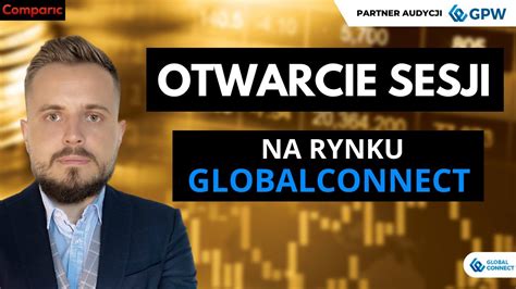 Otwarcie Sesji Na Rynku GlobalConnect 29 05 2023 YouTube