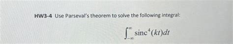 Solved HW3 4 Use Parseval S Theorem To Solve The Following Chegg Com