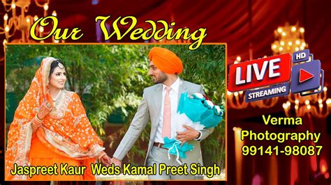 Wedding Live Kamalpreet Singh Weds Jaspreet Kaur Verma Photography