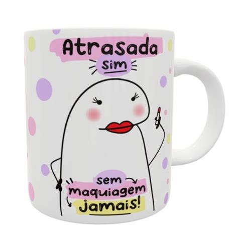Caneca Flork Atrasada Sim Sem Maquiagem Jamais Elo
