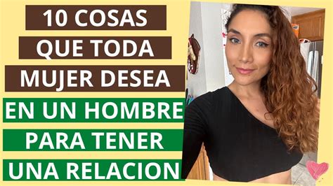 10 Cosas Que Toda Mujer Desea En Un Hombre Para Tener Una Relación