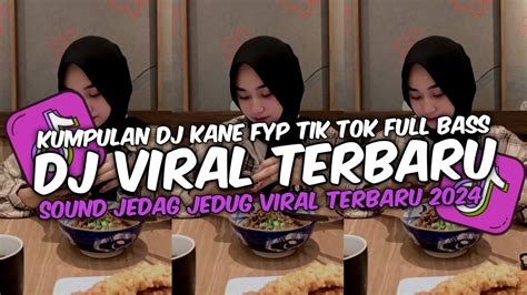 Dj Viral Terbaru 2024 Full Bass Jedag Jedug Mengkane Fyp Tiktok