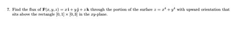 solved 7 find the flux of f x y z xi yj zk through the