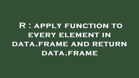R Apply Function To Every Element In Dataframe And Return Dataframe