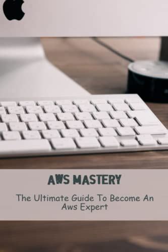 AWS Mastery The Ultimate Guide To Become An AWS Expert By Jules Stgermaine Goodreads